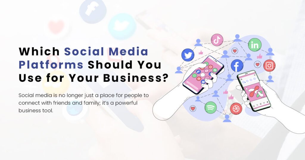 Which Social Media Platforms Should You Use for Your Business?